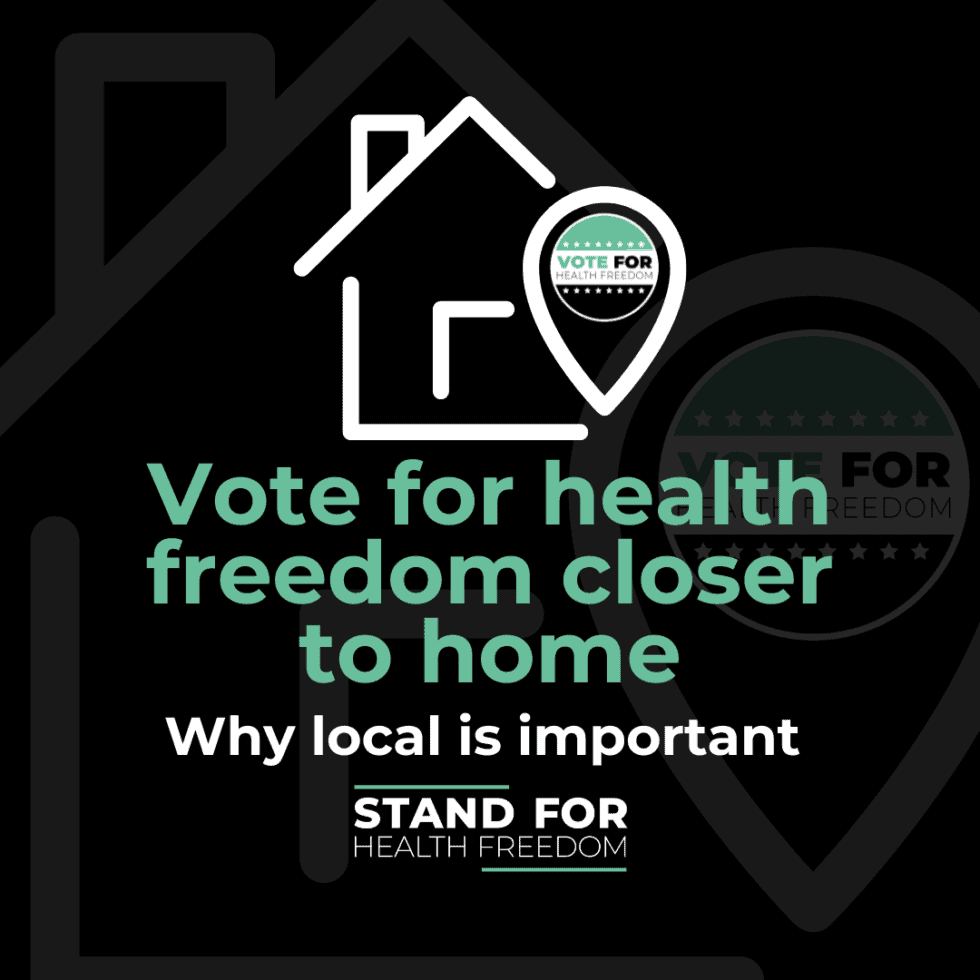 Vote for health freedom closer to home - STAND FOR HEALTH FREEDOM